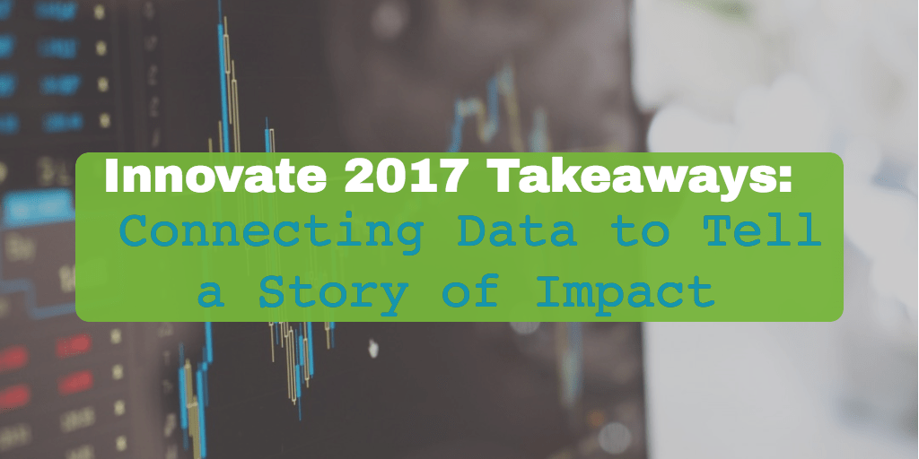 Innovate 2017: Connecting Data to Tell a Story of Impact